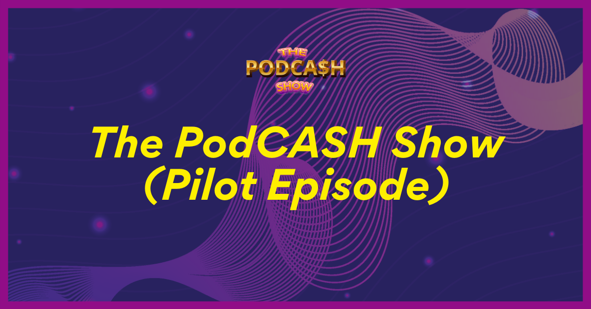 The PodCASH Show (Pilot Episode) — Podcast Marketing Agency For ...